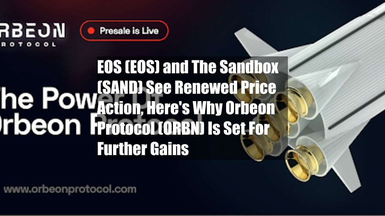 EOS (EOS) and The Sandbox (SAND) See Renewed Price Action, Here's Why Orbeon Protocol (ORBN) Is ...