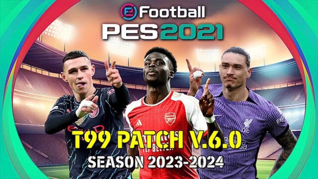 EFootball PES 2021 | T99 PATCH V6.0 / 2023/24 SEASON - YouTube