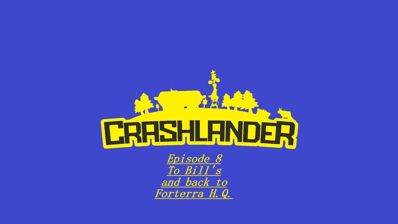 SM Crashlander Ep 8 Back to Bill's - YouTube