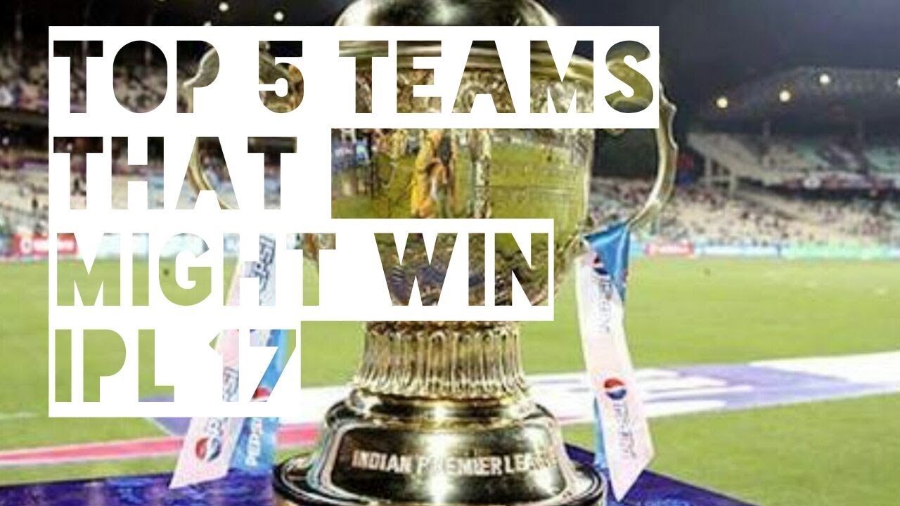 Top 5 teams that might win ipl 2017 - YouTube