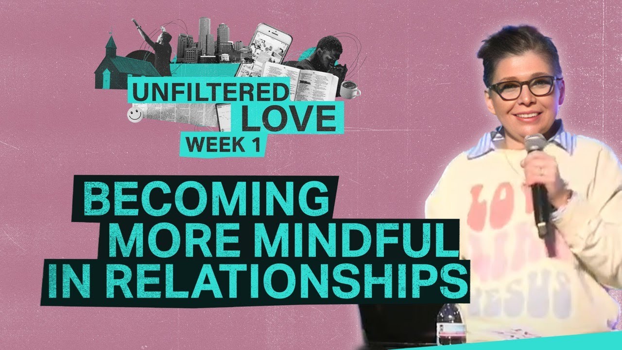 Unfiltered Love | Week 1 | Becoming More Mindful in Relationships - YouTube