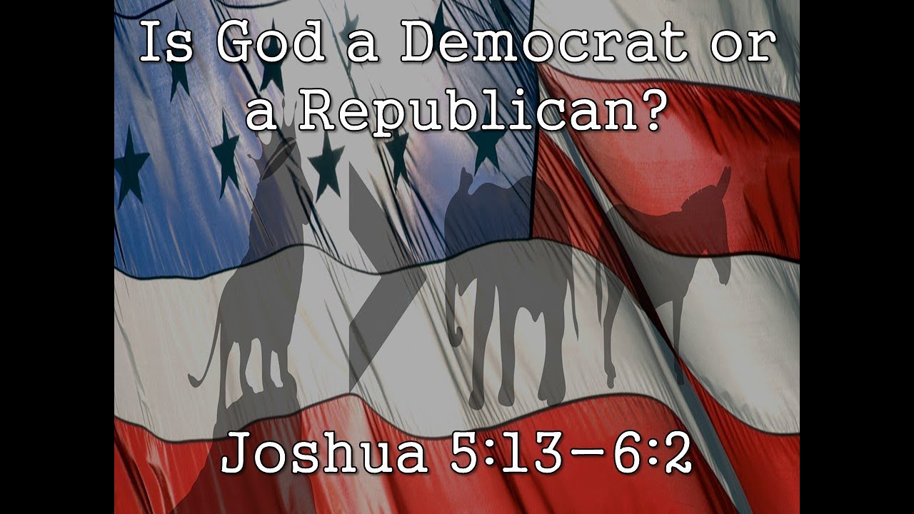Is God a Democrat or Republican? - Joshua 5:13-6:2 - YouTube