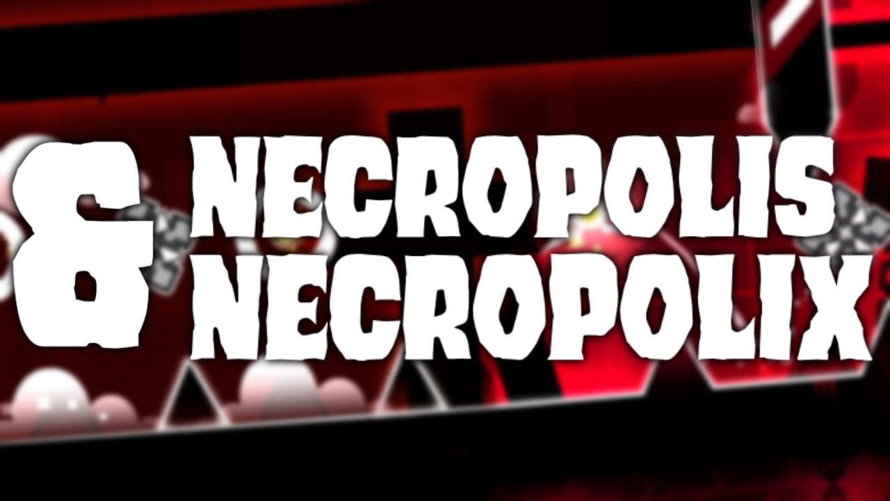 Necropolis & NecropoliX [Insane & Extreme Demons!] Geometry Dash - YouTube