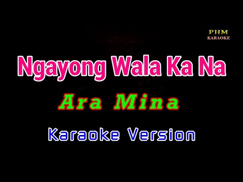 ♫ Ngayong Wala Ka Na - Ara Mina ♫ KARAOKE VERSION ♫
