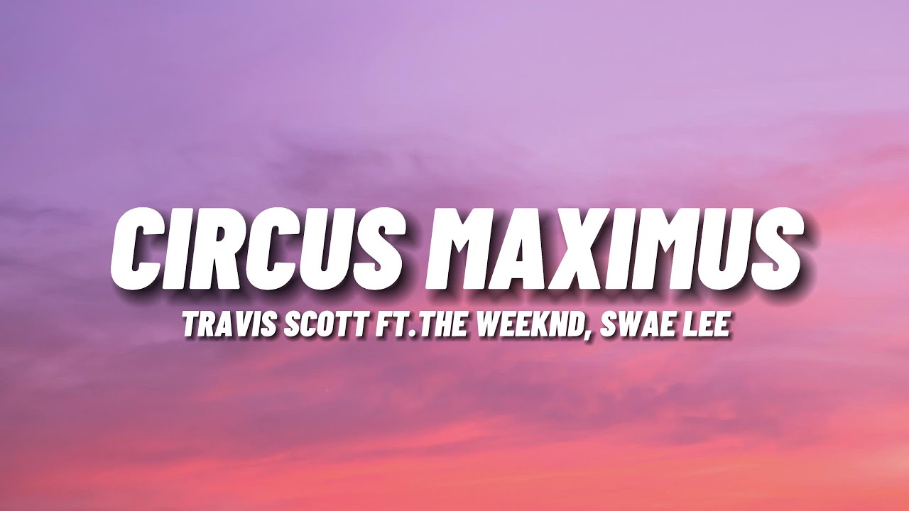 Travis Scott - Circus Maximus (Lyrics) Ft. The Weeknd, Swae Lee - YouTube