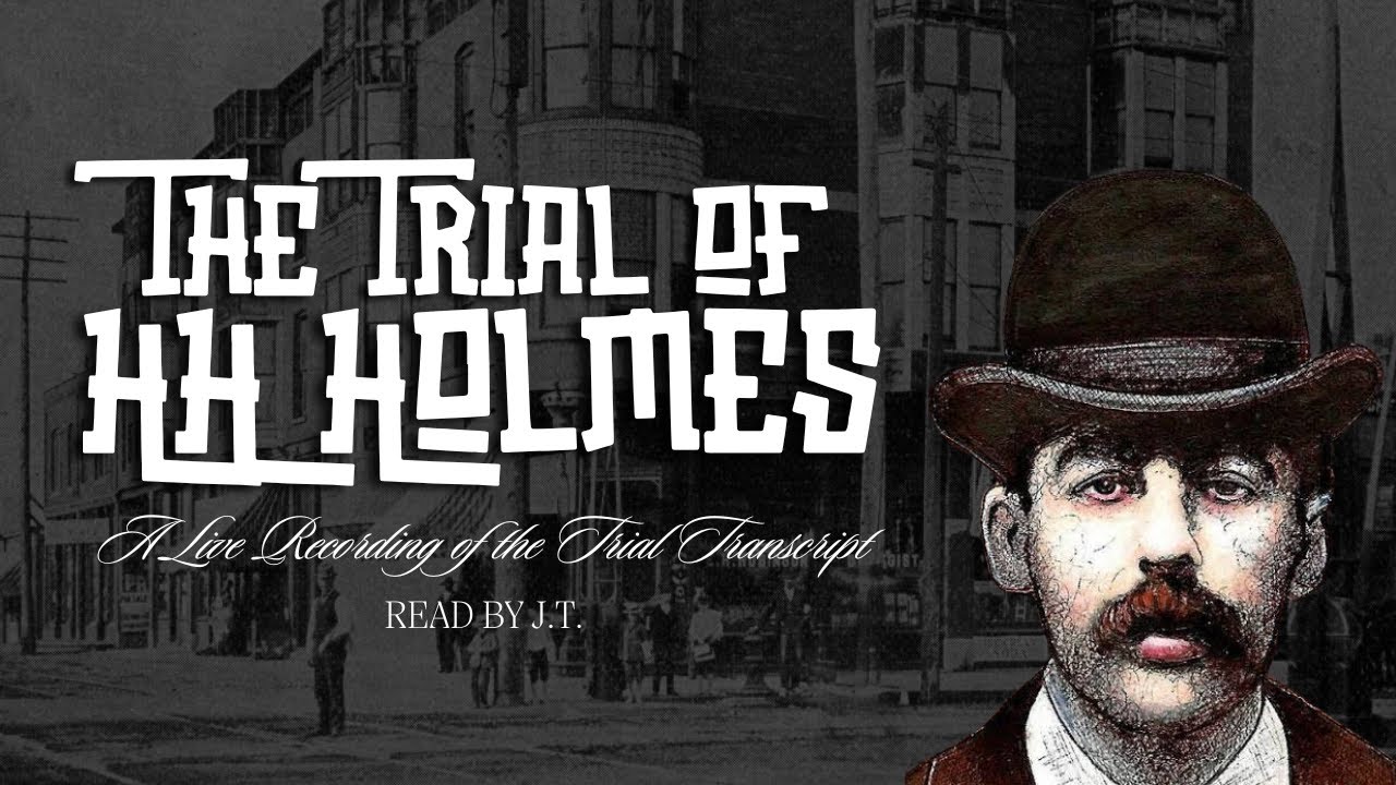 Trial Story Time - The HH HOLMES TRIAL TRANSCRIPT - Part 1 - YouTube