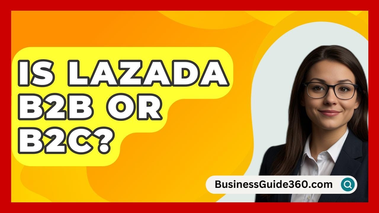 Is Lazada B2B Or B2C? - BusinessGuide360.com - YouTube