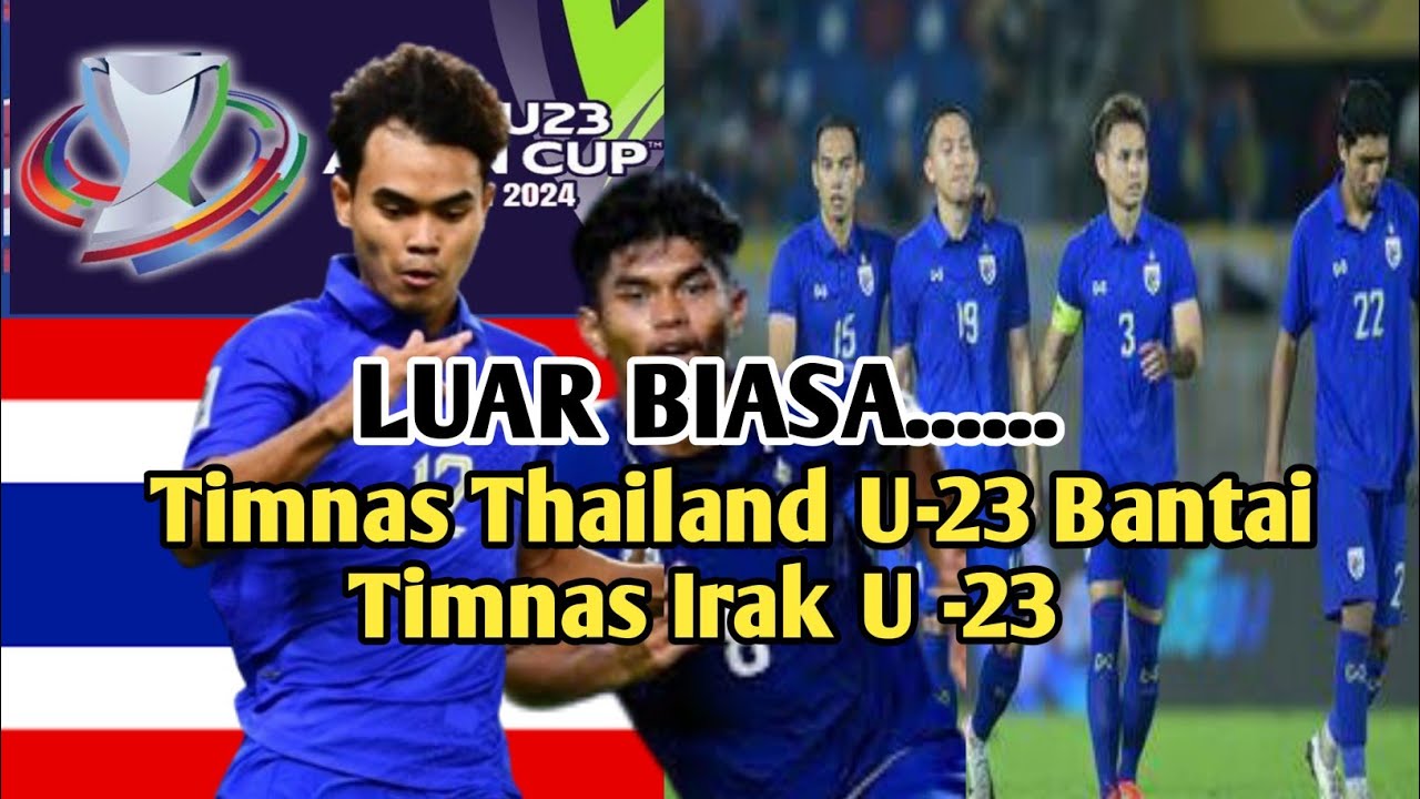 Timnas Thailand U-23 Bantai Timnas Irak U-23 di Piala Asia 2024 ...