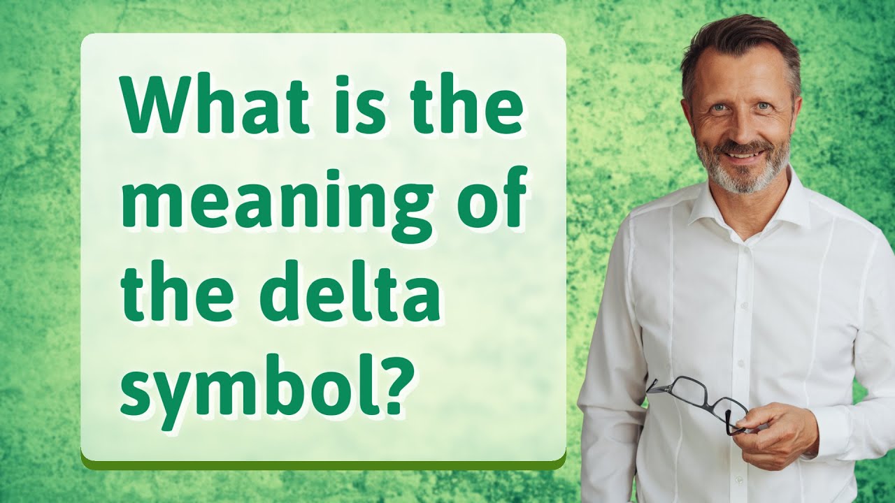 What Is The Meaning Of The Delta Symbol YouTube What Is The Meaning Of The Delta Symbol YouTube
