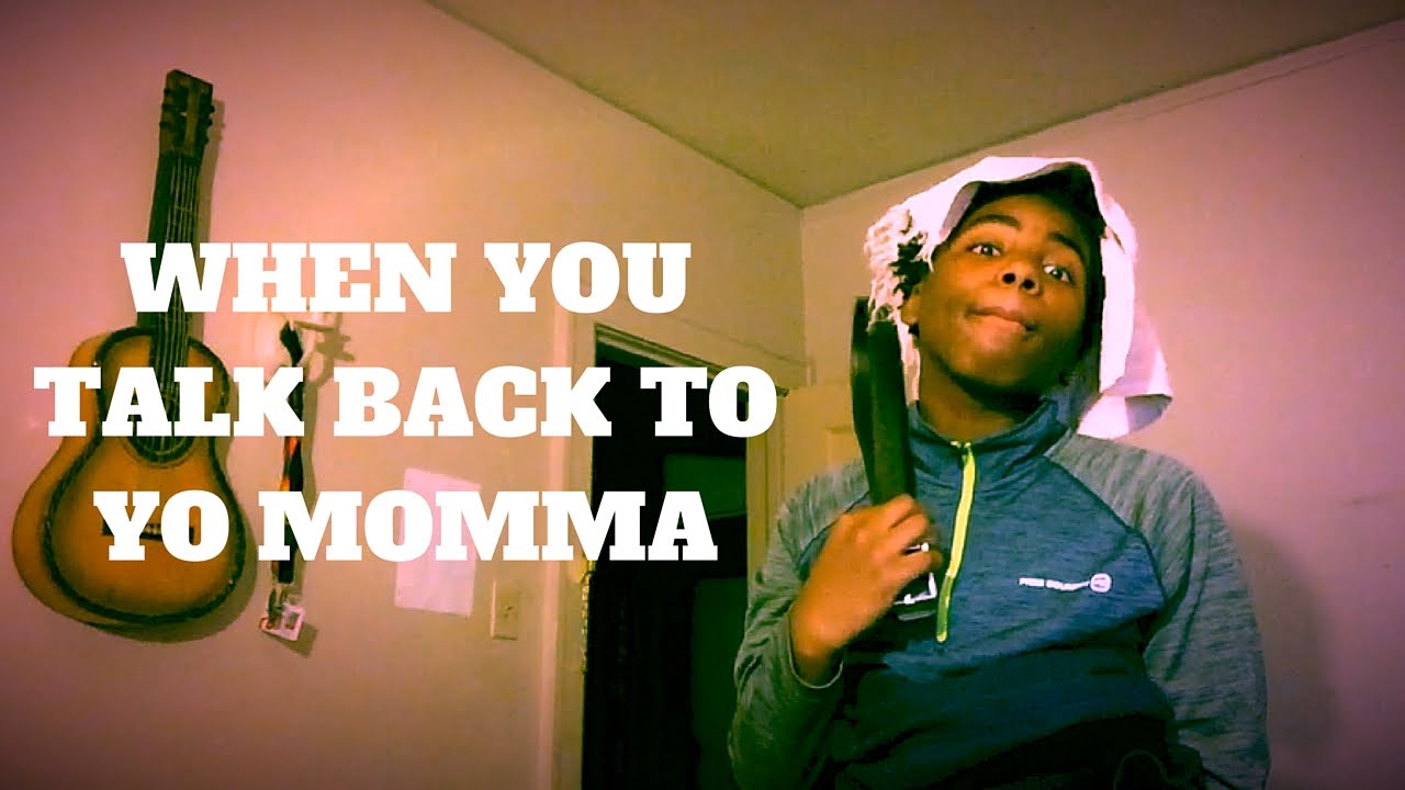 WHEN YOU TALK BACK TO YOUR MOM - YouTube