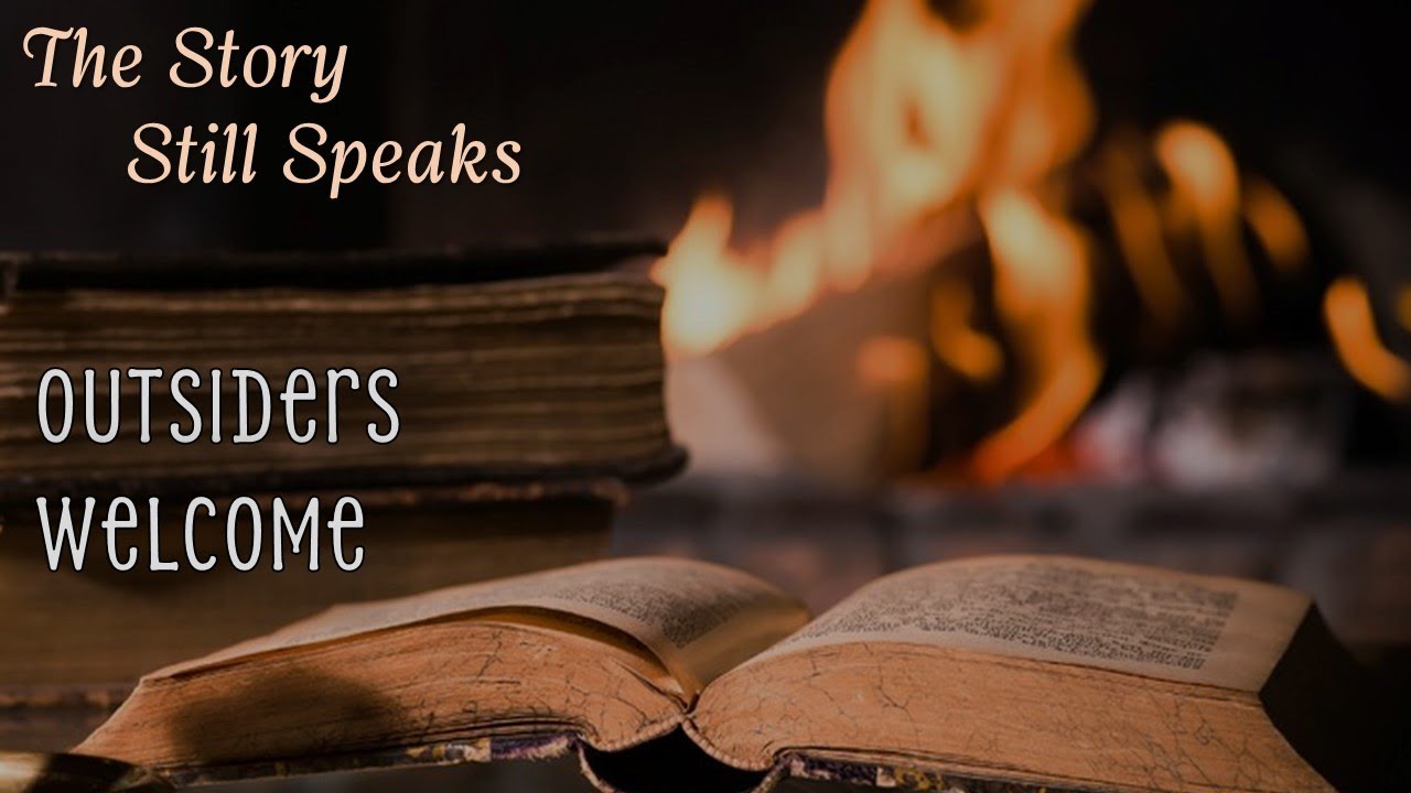 The Story Still Speaks - Outsiders Welcome - YouTube