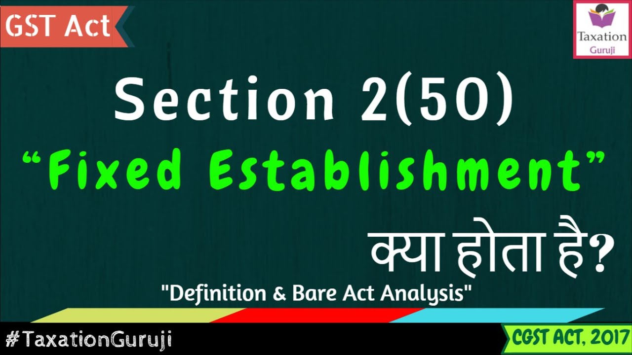 Section 2(50) | CGST Act | What is FIXED ESTABLISHMENT Under GST? # ...