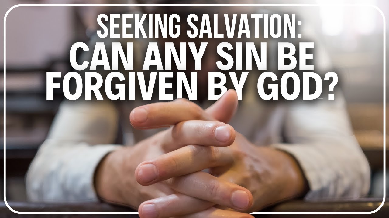 Seeking Salvation Can Any Sin Be Forgiven By God YouTube seeking-salvation-can-any-sin-be-forgiven-by-god-youtube