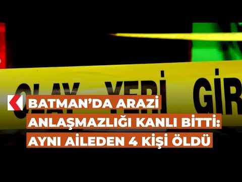 Batman’da arazi anlaşmazlığı kanlı bitti: Aynı aileden 4 kişi öldü
