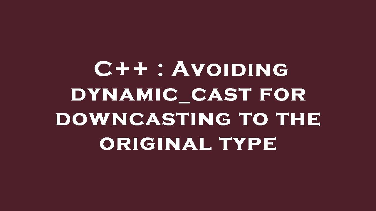 C Avoiding Dynamiccast For Downcasting To The Original Type Youtube 8005