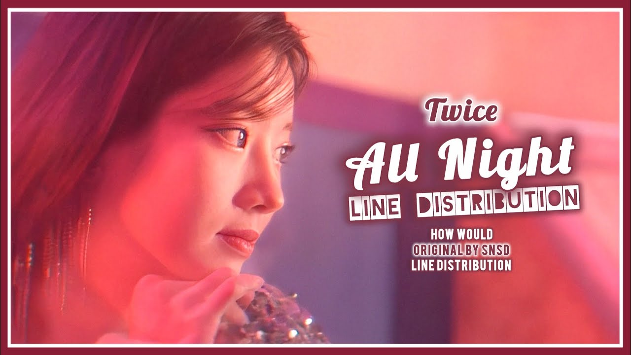 TWICE (트와이스) All Night - [Line Distribution] How would Twice sing ...