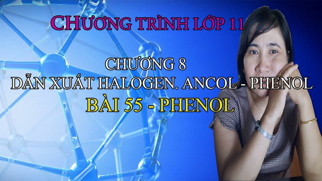 [HÓA 11]Chương8:DẪN XUẤT HALOGEN. ANCOL - PHENOL|Bài 55: PHENOL| Cô Mai ...