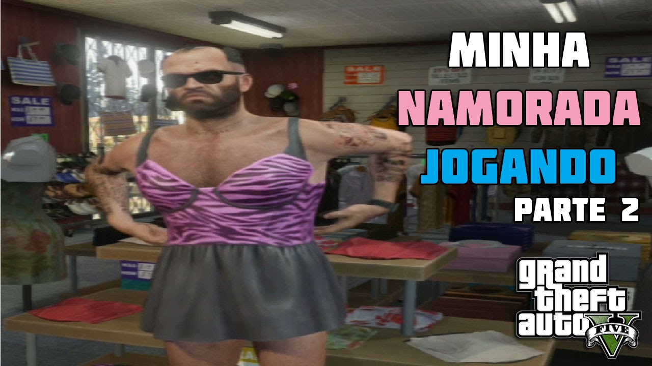 Minha Namorada Jogando Gta V Parte 2 Youtube