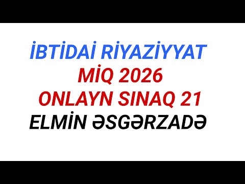 MİQ 2026 | İBTİDAİ RİYAZİYYAT | ONLAYN SINAQ 21 | ELMİN ƏSGƏRZADƏ  #miq #sertifikasiya 