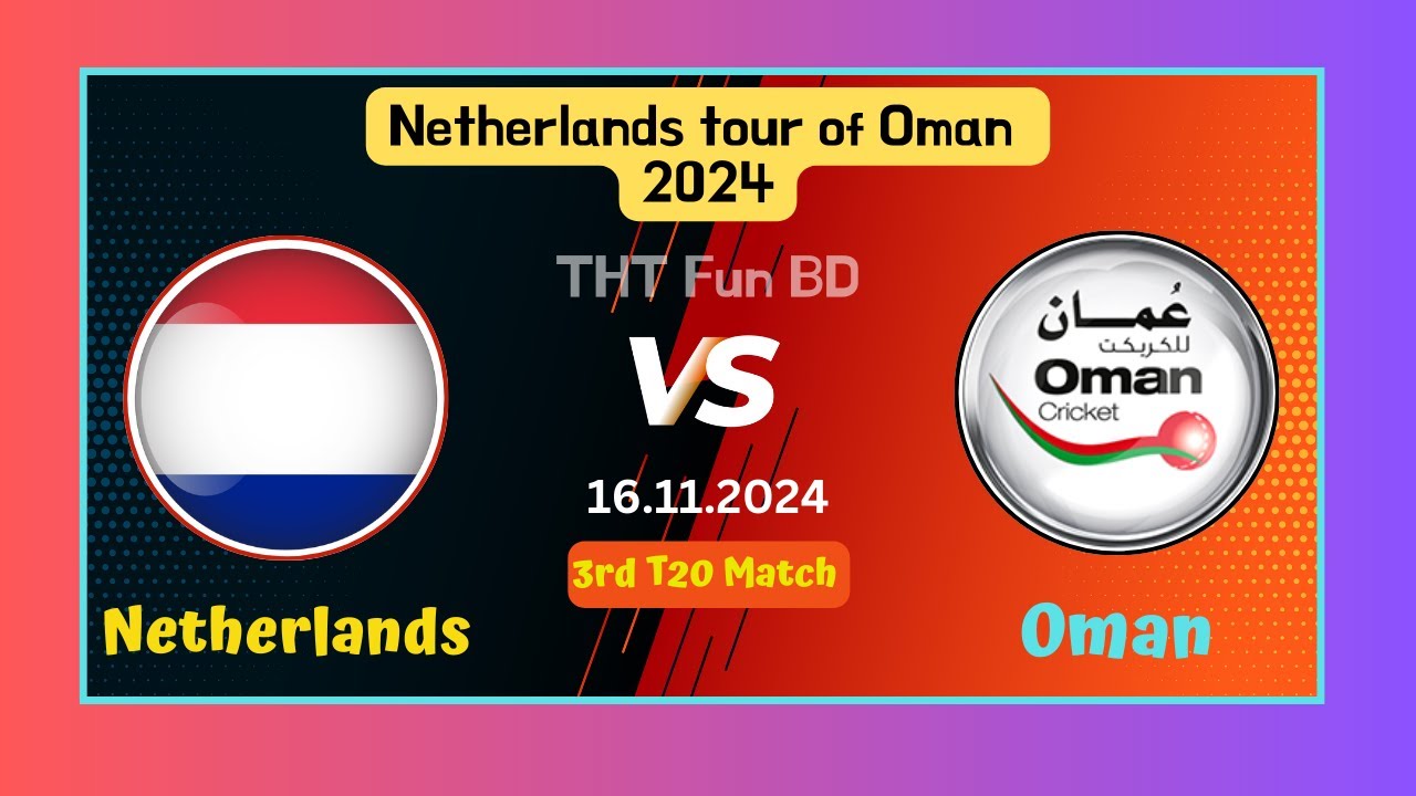 Netherlands vs Oman | NED v OMA | Netherlands tour of Oman Live Score ...