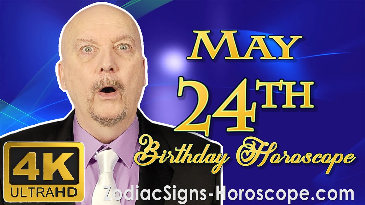 May 24 Zodiac Horoscope And Birthday Personality May 24th Birthday May 24 Zodiac Horoscope And Birthday Personality May 24th Birthday