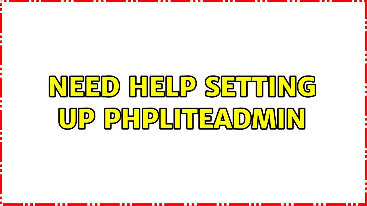 Need help setting up phpLiteAdmin - YouTube