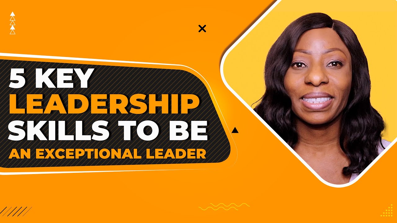 5 Key Leadership Skills Required To Be An Exceptional Leader! - YouTube