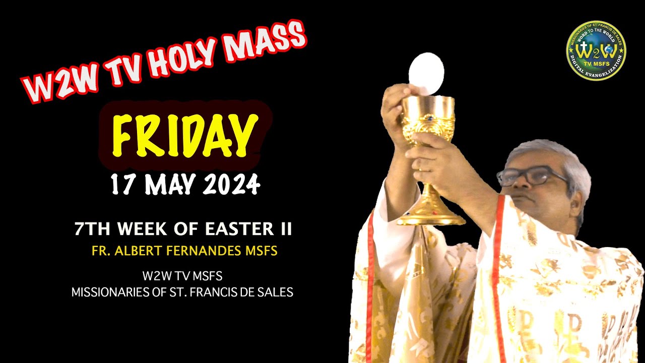 FRIDAY MASS HOLY | 17 MAY 2024 | 7TH WEEK OF EASTER II | by Fr. Albert Fernandes MSFS - YouTube