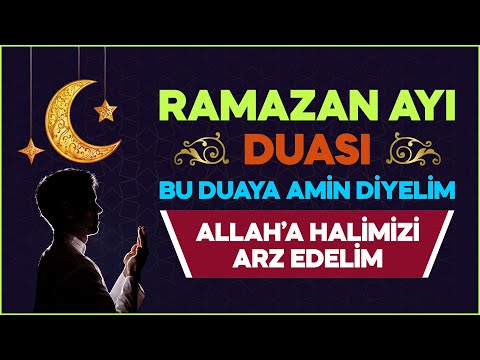 RAMAZAN AYI DUASI - BU DUAYA AMİN DİYELİM - Allah’a Halimizi Arz Edelim