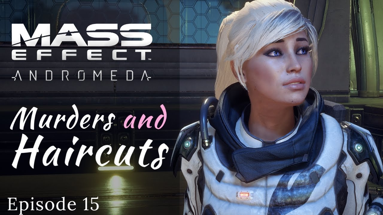 Mass Effect: Andromeda | Murders and Haircuts | Modded Let's Play ...