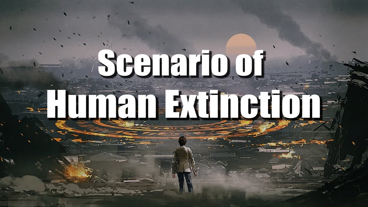 Scenario of Human Extinction: Are We Facing Our Final Days? - YouTube
