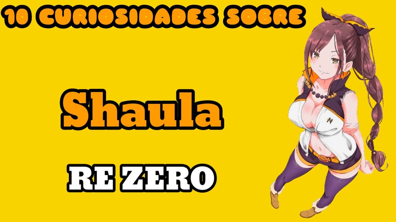 10 CURIOSIDADES SOBRE SHAULA | RE ZERO - YouTube