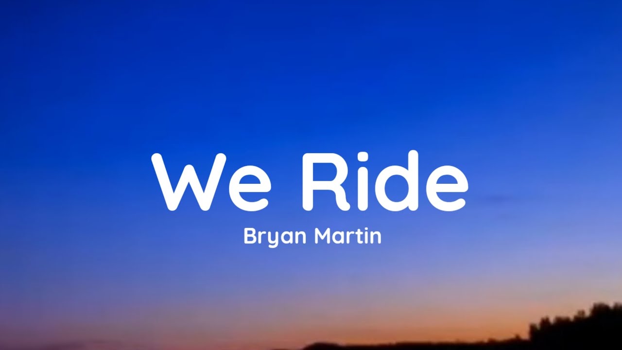 Bryan Martin - We Ride (lyrics) - YouTube