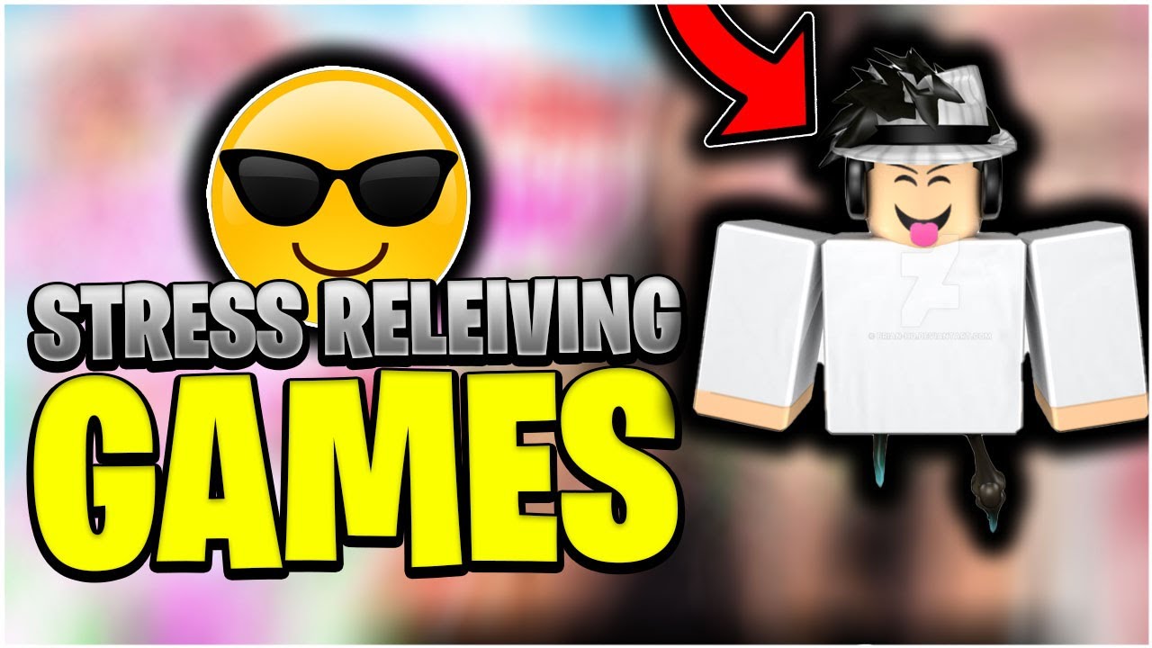 Stress relieving Games In Roblox You MUST PLAY! - YouTube