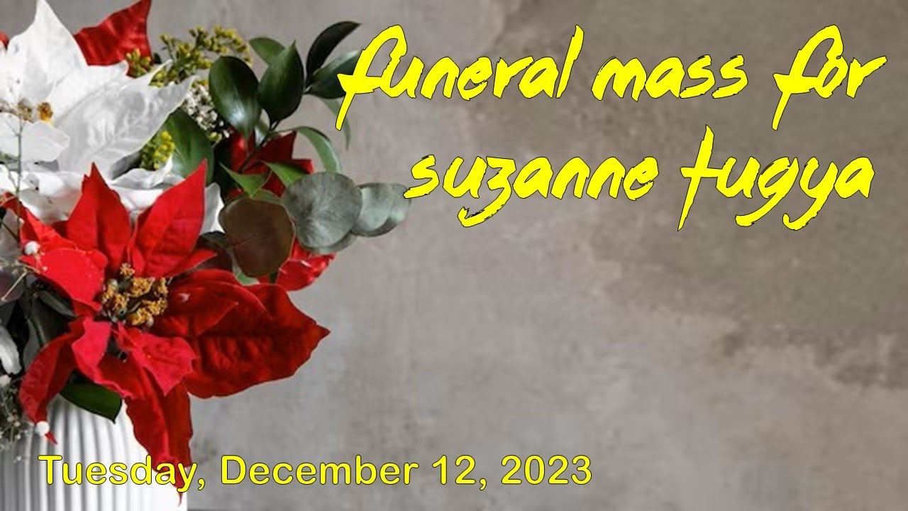 Funeral Mass for Suzanne Tugya (December 12, 2023) - YouTube
