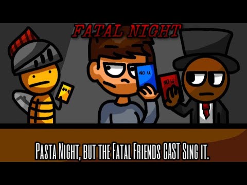 "FATAL NIGHT" / Pasta Night But The Fatal Friends Cast Sings It. - YouTube