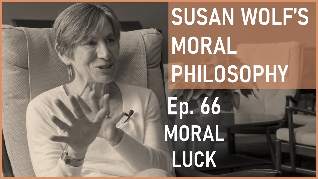 Celebrating Susan Wolf (& Bernard Williams): Moral Luck | Plato's Cave ...