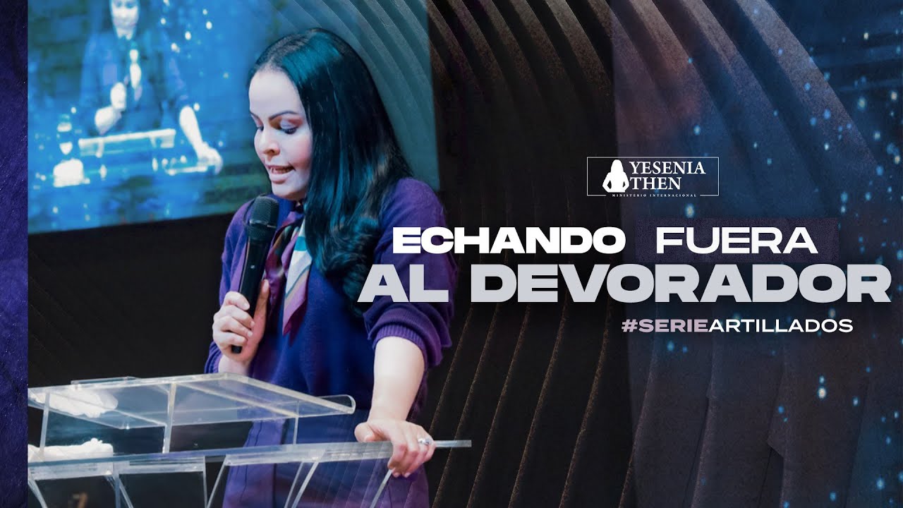 ECHANDO FUERA AL DEVORADOR (Discipulado) | Pastora Yesenia Then - YouTube