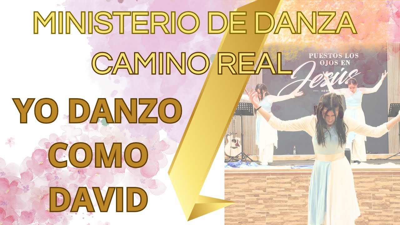 Danza "Yo danzo como David" - Ministerio de danza Iglesia Camino Real ...