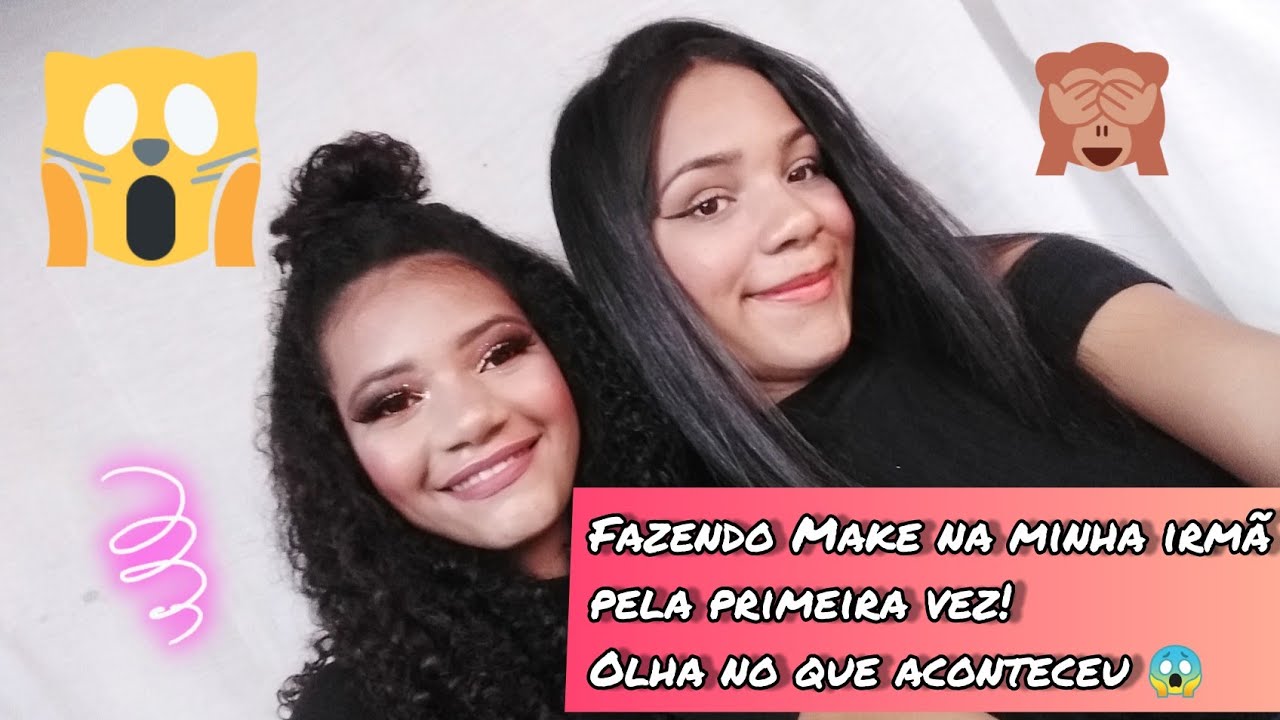 Fazendo Make Na Minha Irmã Pela Primeira Vez 😍 Youtube
