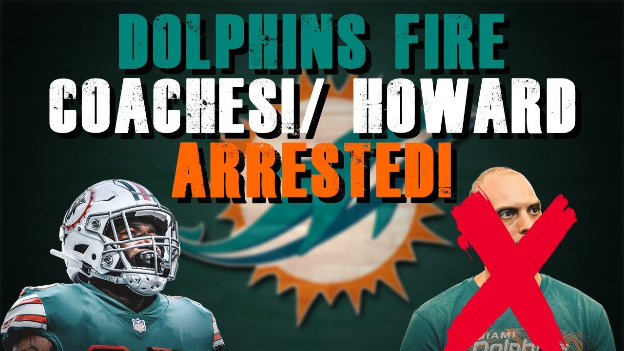 Miami Dolphins Fire Coaches and Howard Arrested!! - YouTube