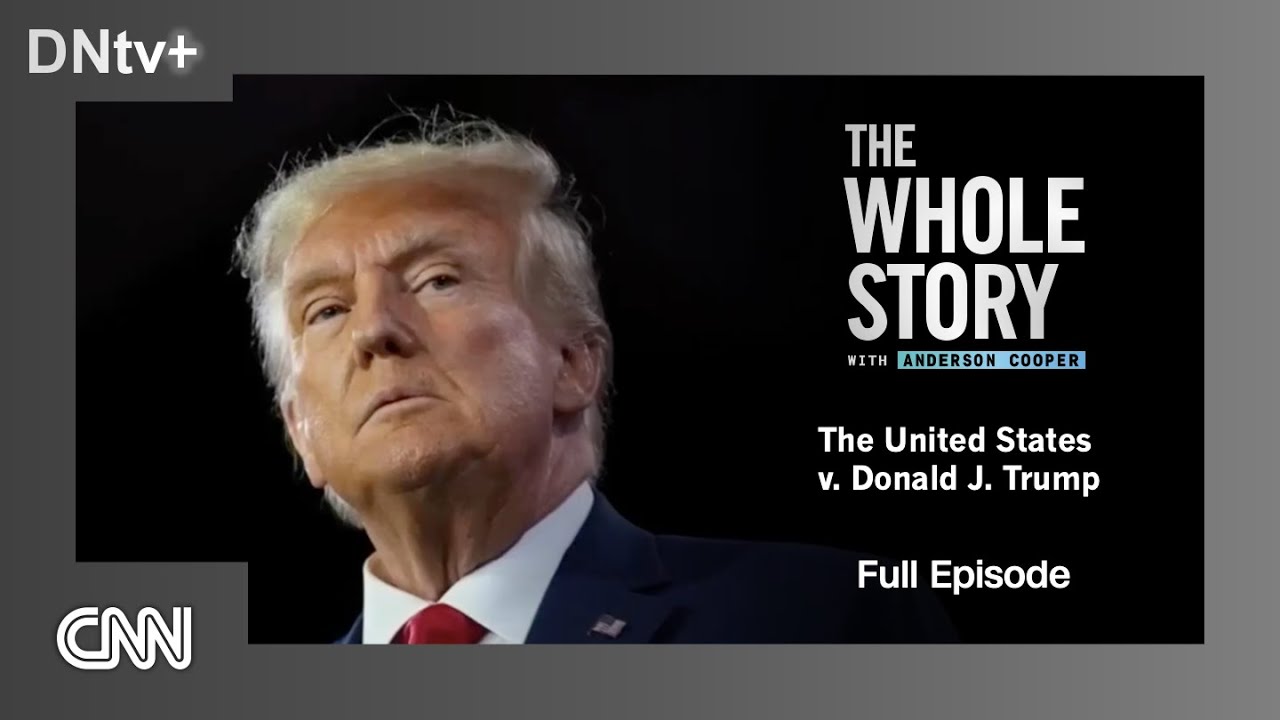 CNN | The Whole Story - The United States v. Donald J. Trump - Full ...