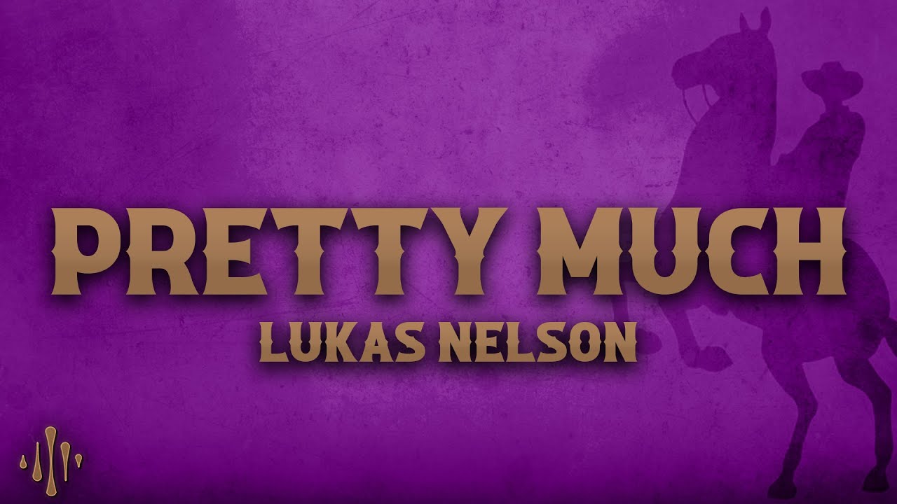 Lukas Nelson - Pretty Much (Lyrics) - YouTube