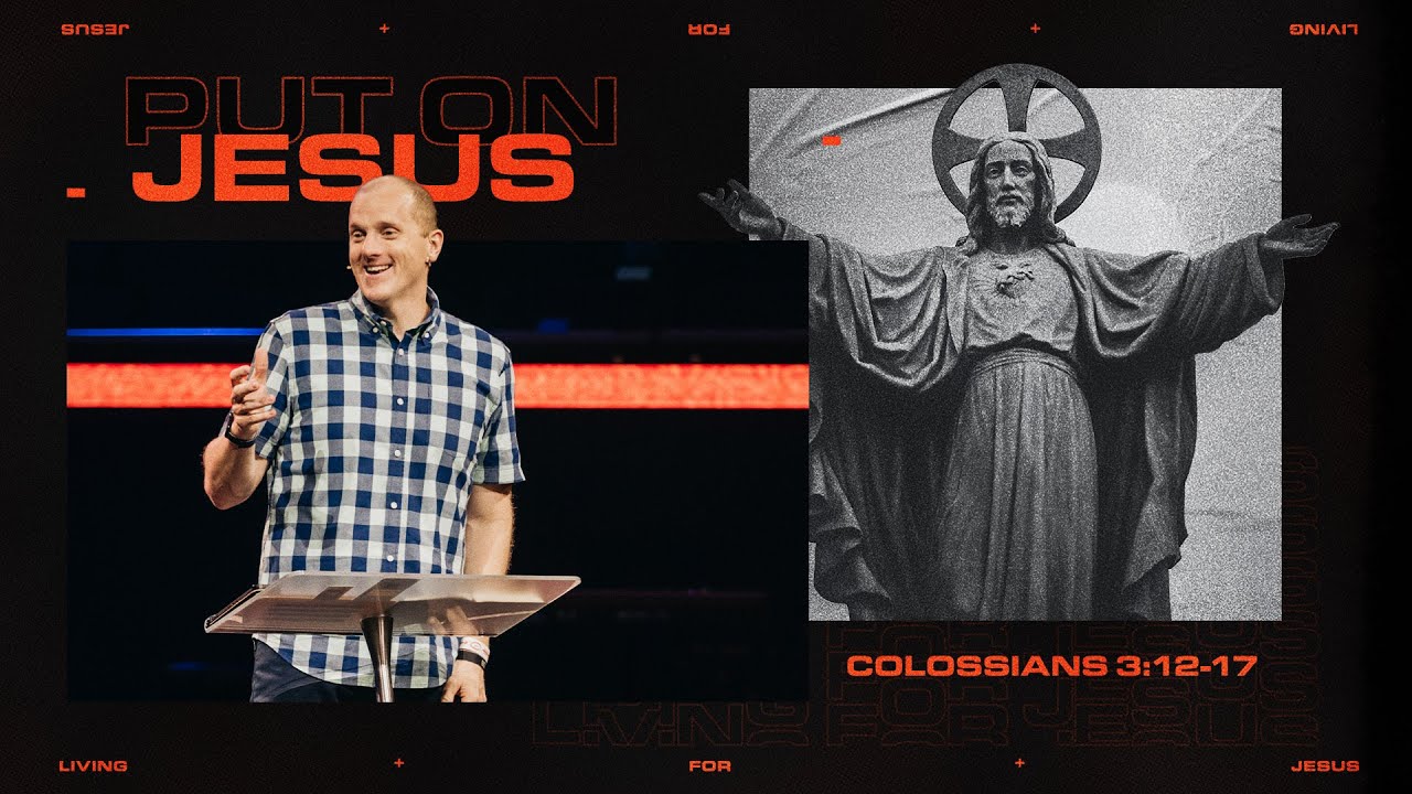 Only Jesus - Put on Jesus || Colossians 3:12-17 || Pastor Alan || March ...