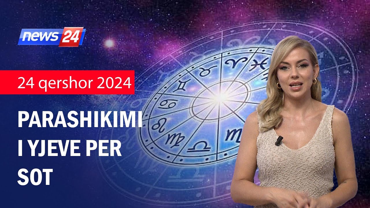 VILA24 / Horoskopi ditor, ja çfarë thonë yjet për sot (24 qershor 2024 ...
