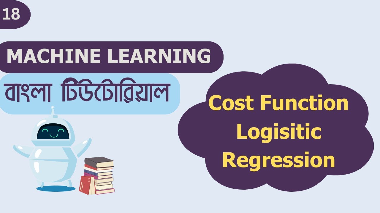 #18 Cost Function in Logistic Regression | Machine Learning Bangla ...