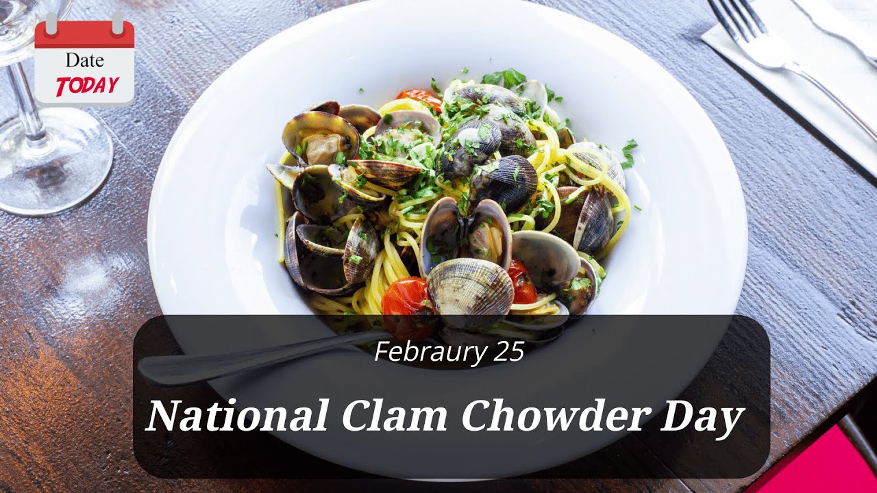 Date Today : 25 February - National Clam Chowder Day 2022 | On this day ...