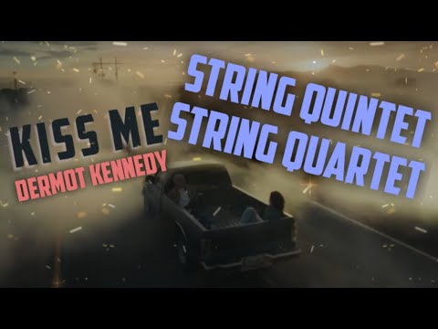Kiss Me (Dermot Kennedy) String Quintet, String Quartet (with or ...
