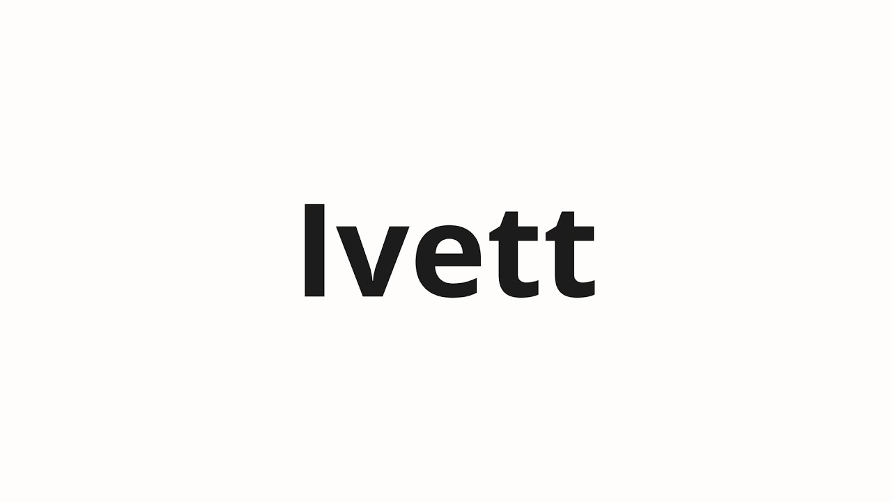 How to pronounce Ivett | Иветт (Ivett in Russian) - YouTube