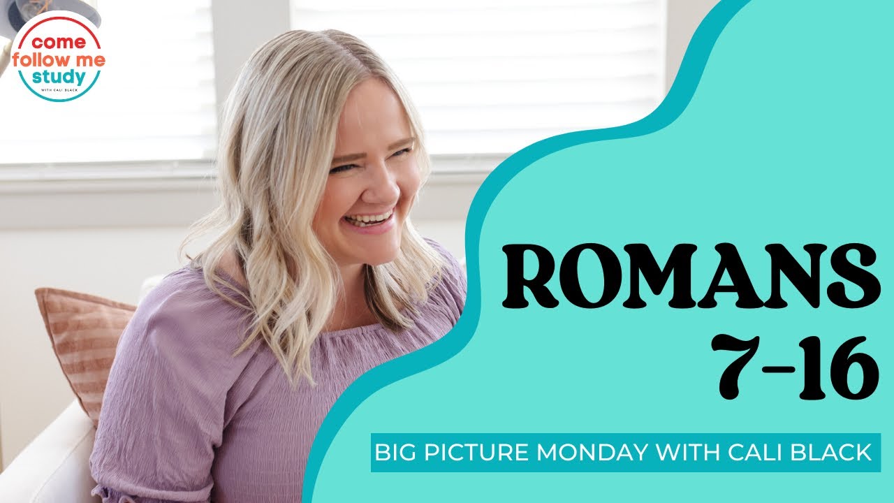 BIG PICTURE MONDAY: Romans 7-16 Come Follow Me: August 14-August 20 ...